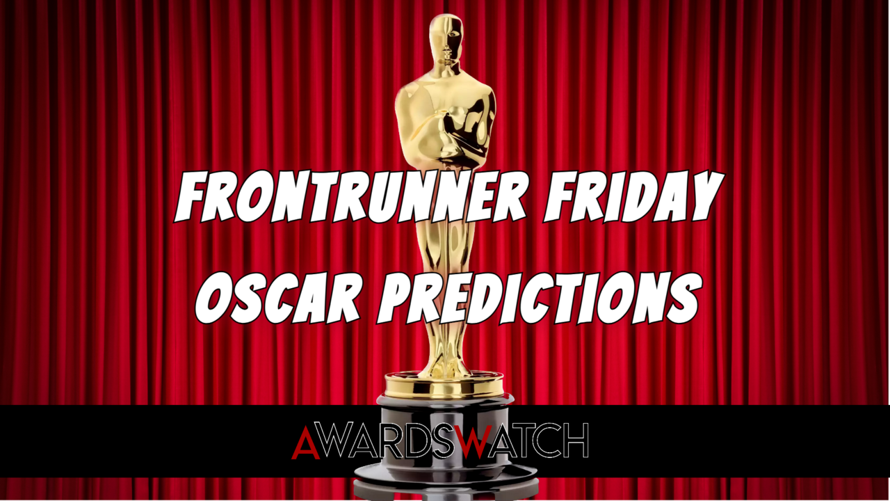 Frontrunner Friday Oscar Predictions: Critics’ Begin Chiming In, ‘Tis ...